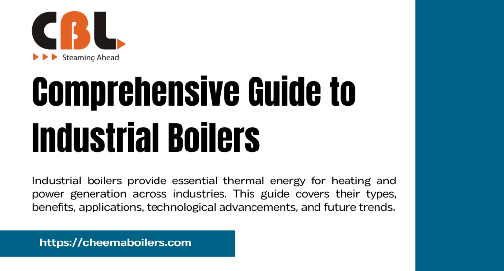 Comprehensive Guide to Industrial Boilers: Types, Applications ...