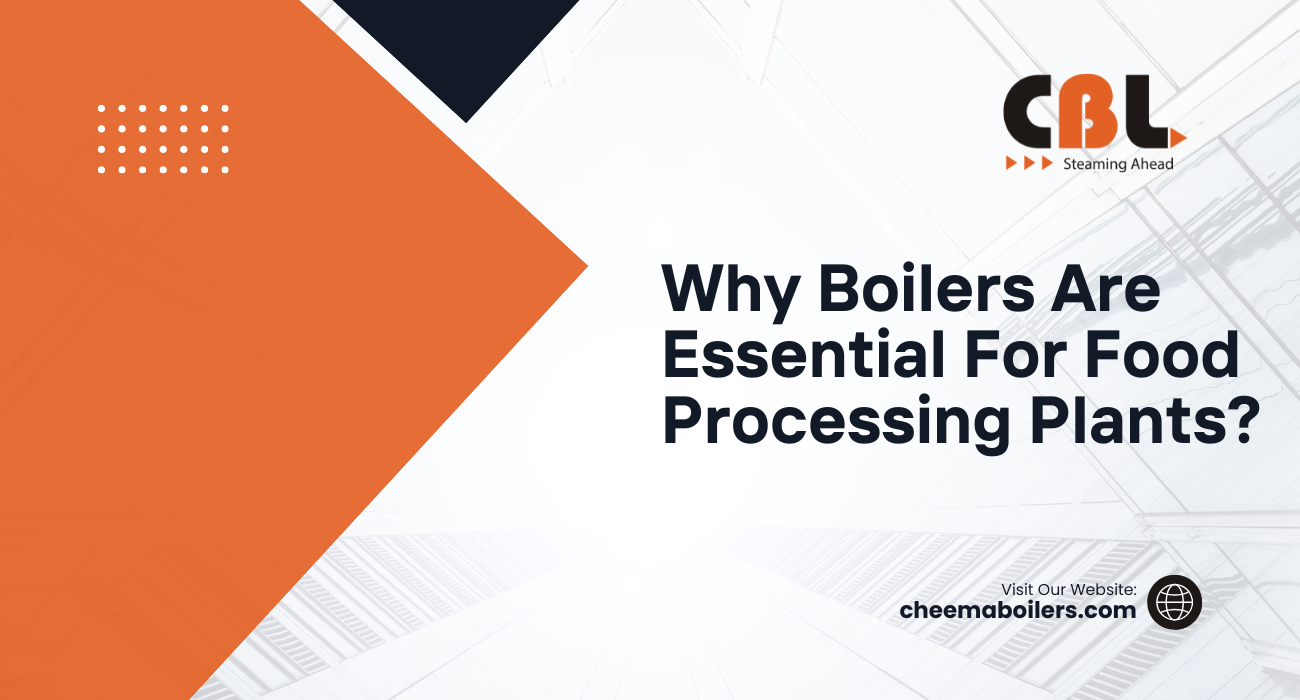 Boilers for Food Processing Plants: Cheema Boilers Limited